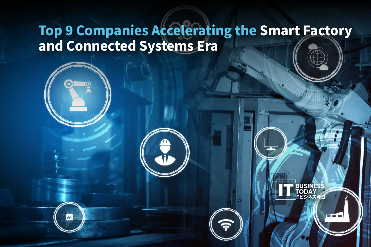 Top 9 Companies Driving Smart Factory & Connected Systems
